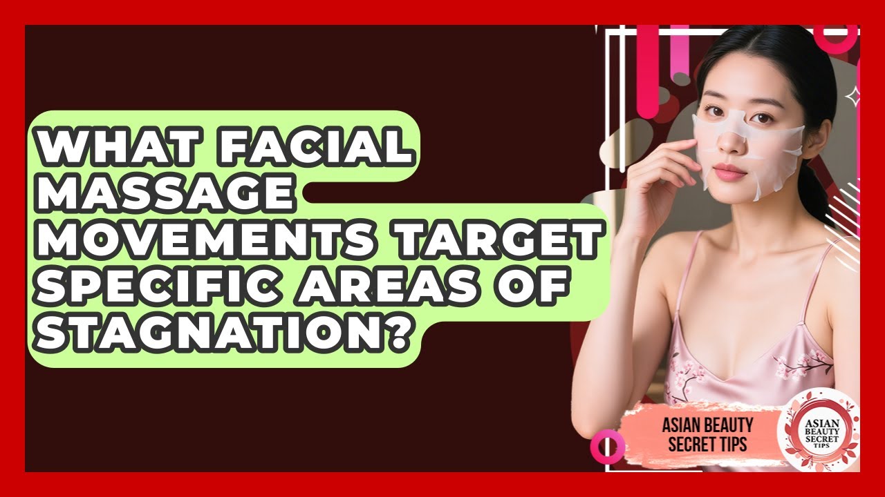 What Facial Massage Movements Target Specific Areas Of Stagnation ...
