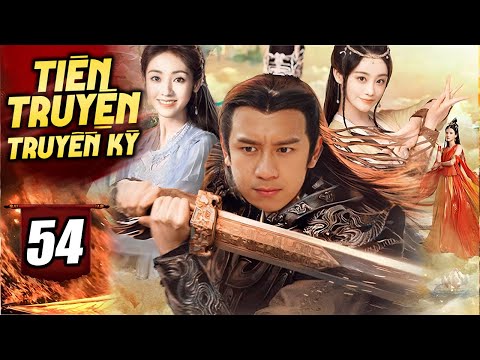 Tiên Truyện Truyền Kỳ - Tập 54 | Phim Cổ Trang Kiếm Hiệp Trung Quốc Mới Nhất 2025 Lồng Tiếng