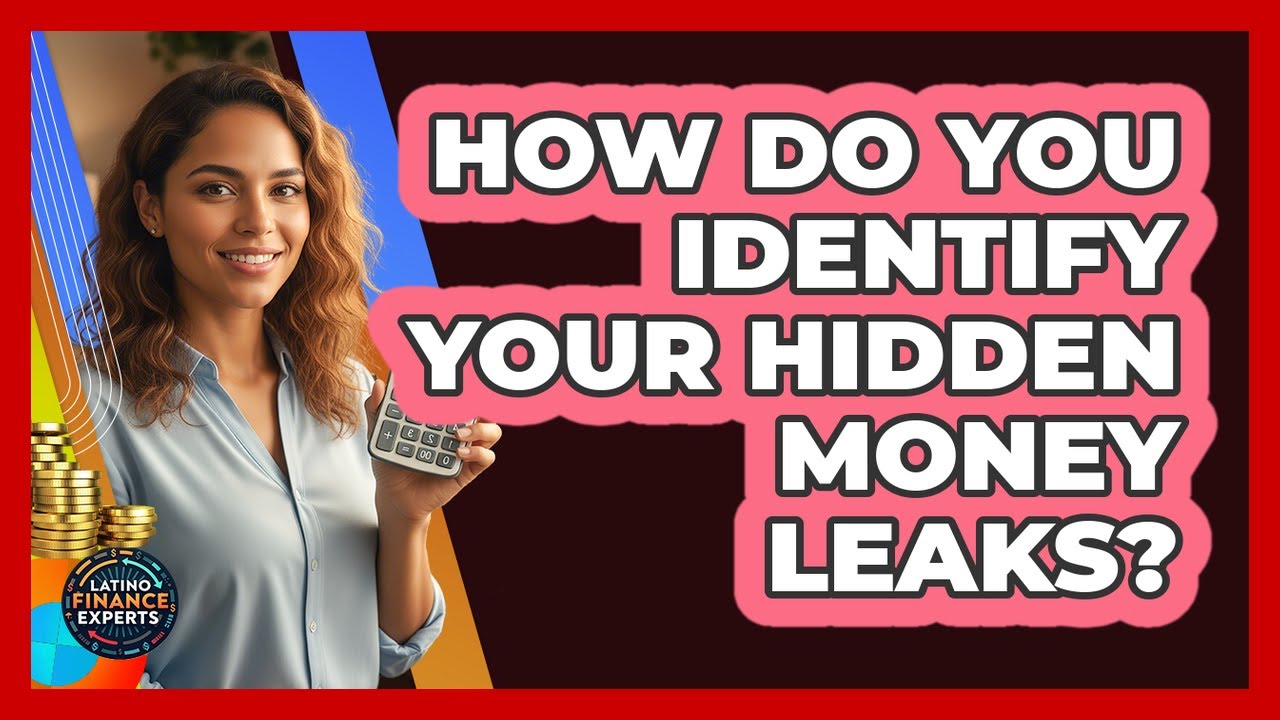 How Do You Identify Your Hidden Money Leaks? - Latino Finance Experts ...