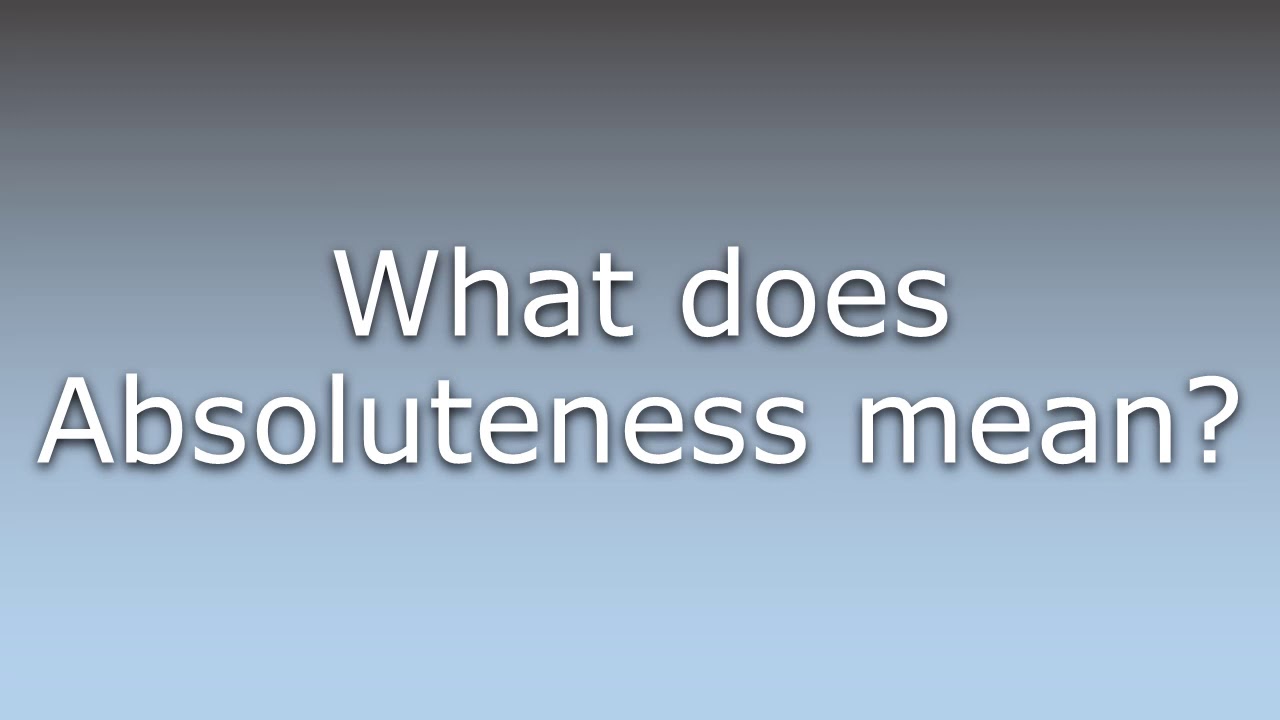What does Absoluteness mean? - YouTube