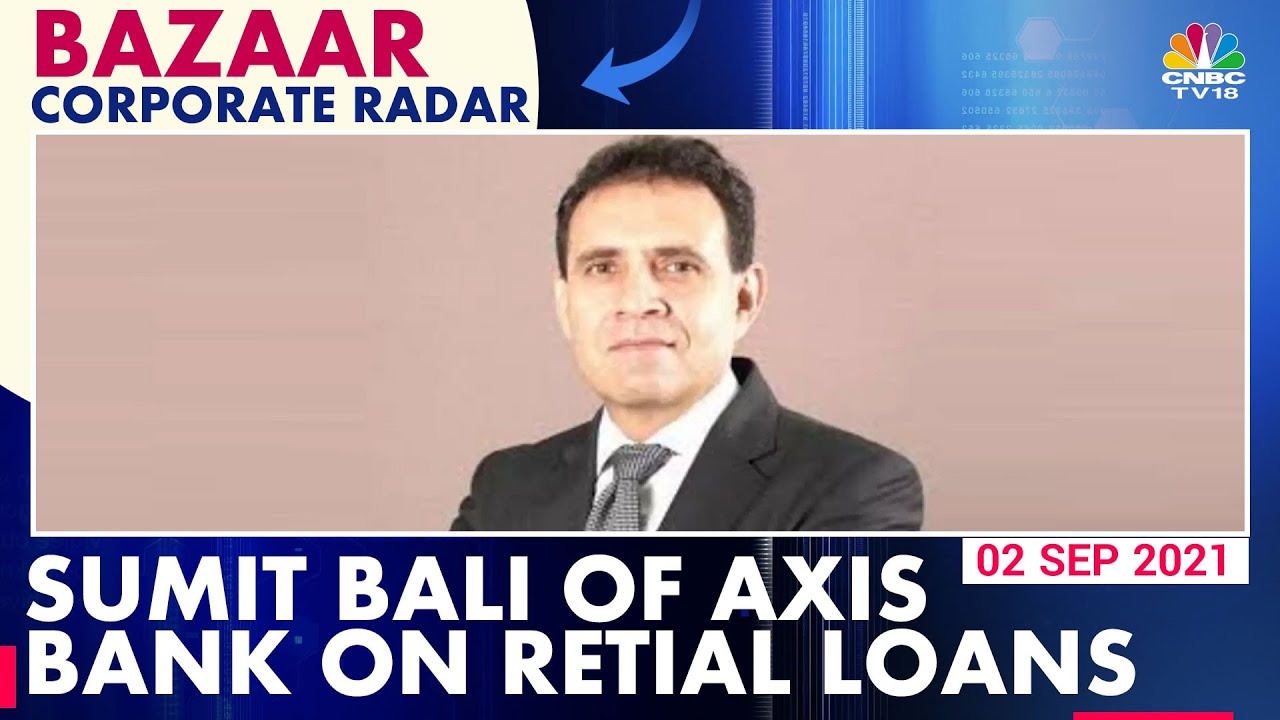 Sumit Bali Of Axis Bank Shares His Thoughts On Personal Loans & Auto ...