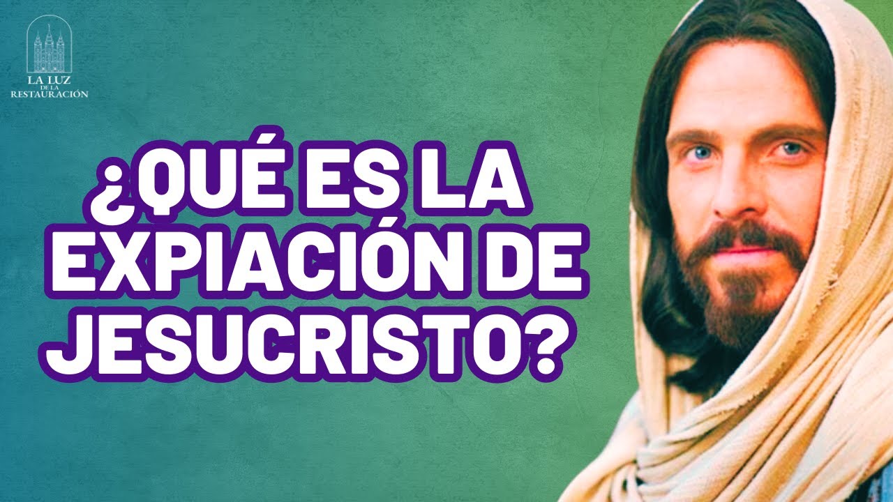 ¿Qué es la Expiación de Jesucristo? - YouTube