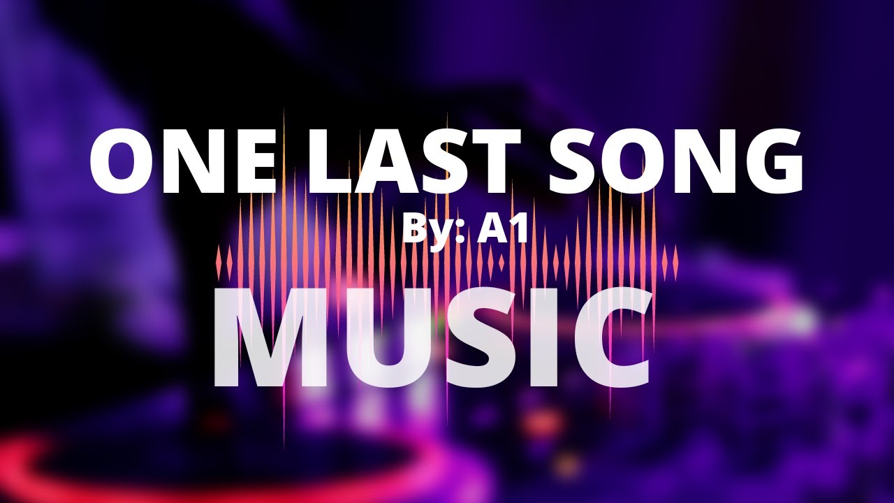 ONE LAST SONG-A1 - YouTube
