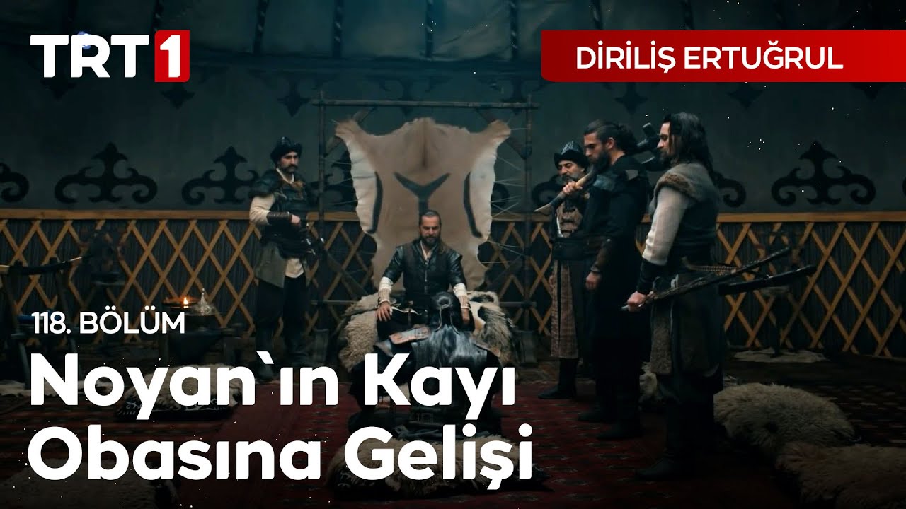 Diriliş Ertuğrul 118. Bölüm - Noyan'ın Kayı Obasına Gelişi - YouTube