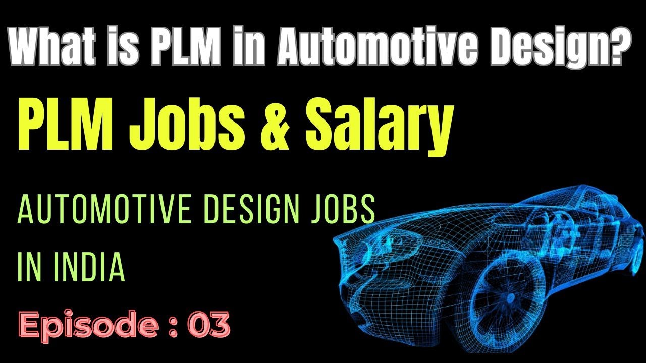 What is PLM in Automotive Design? | Jobs & Salary in India # ...