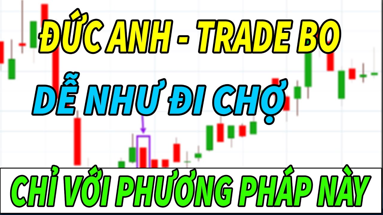 TRADE BO HIỆU QUẢ || ĐỨC ANH - TRADE BO DỄ NHƯ ĐI CHỢ CHỈ VỚI PHƯƠNG ...