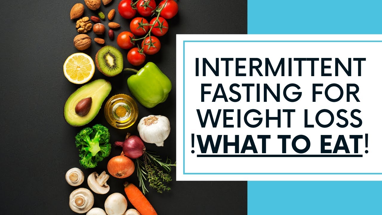 Intermittent Fasting For Weight Loss-What Should I Eat When I Break My ...