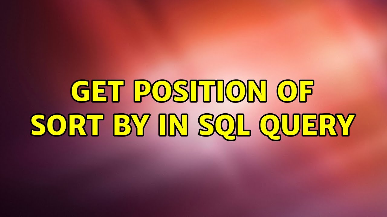 Get Position Of Sort By In SQL Query 2 Solutions YouTube get-position-of-sort-by-in-sql-query-2-solutions-youtube