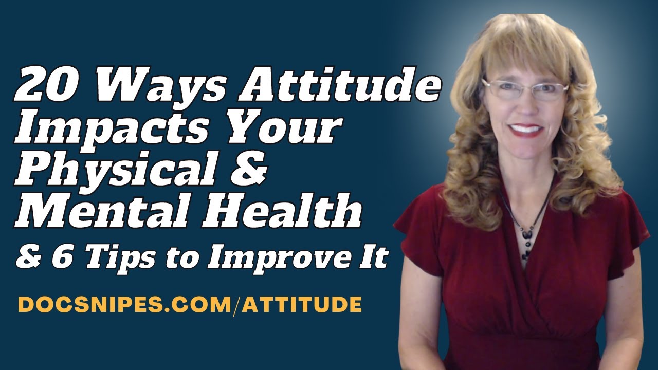 20 Ways Attitude Impacts Your Physical and Mental Health and 6 Tips to ...
