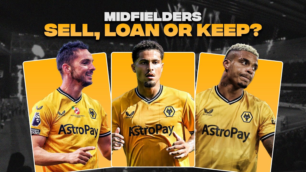 Sell, Loan or Keep? - Wolves Squad 23/24: Midfielders - YouTube