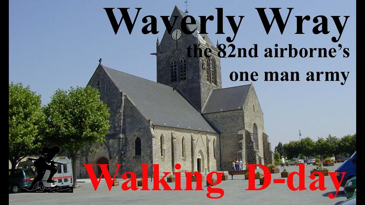 Waverly Wray: the 82nd airborne's one man army at Ste Mére Eglise - YouTube