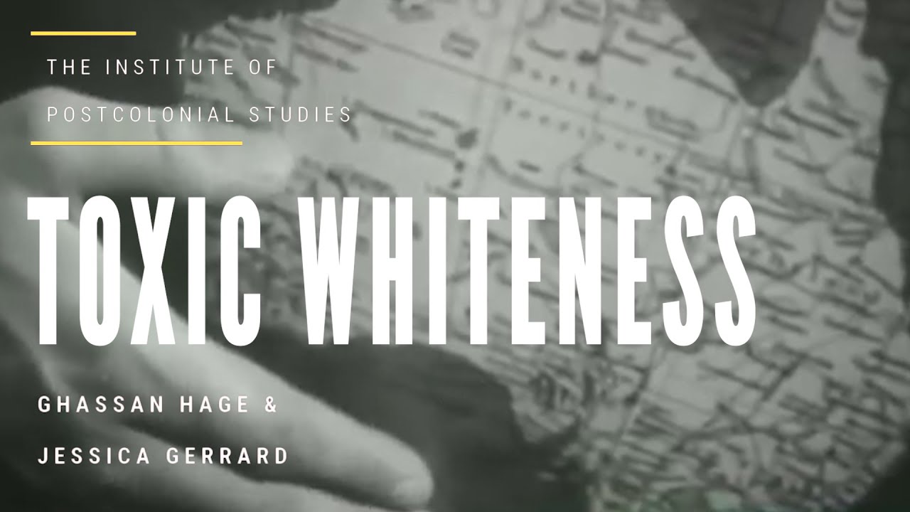 Ghassan Hage & Jessica Gerrard @ IPCS: Toxic Whiteness | Full Talk ...