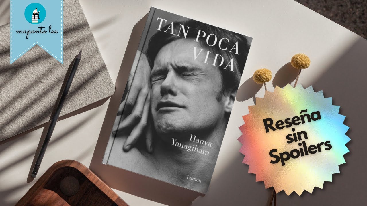 Tan Poca Vida - Hanya Yanagihara - 2015 | Reseña Sin Spoilers - YouTube