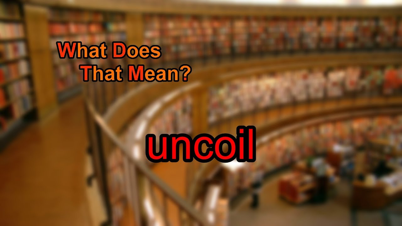 What does uncoil mean? - YouTube
