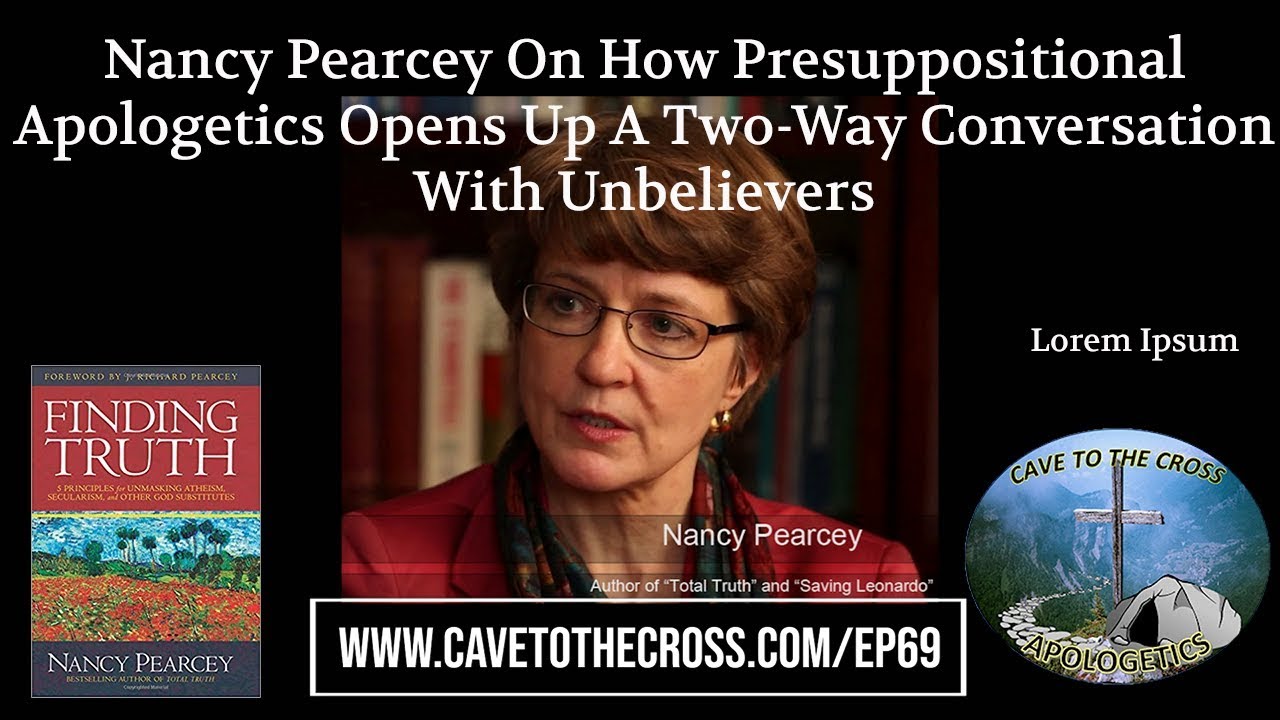 Nancy Pearcey On How Presuppositional Apologetics Opens Conversation ...
