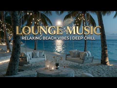 Chillout Lounge | Lounge Music & Relaxing Music ~ Deep Chill Ambient Music for Sunset Scenes 2026