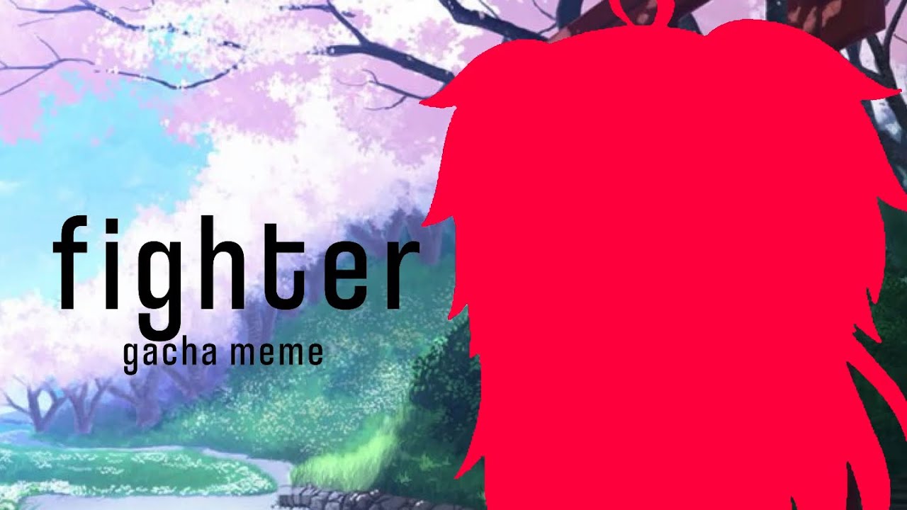 fighter gacha meme - YouTube
