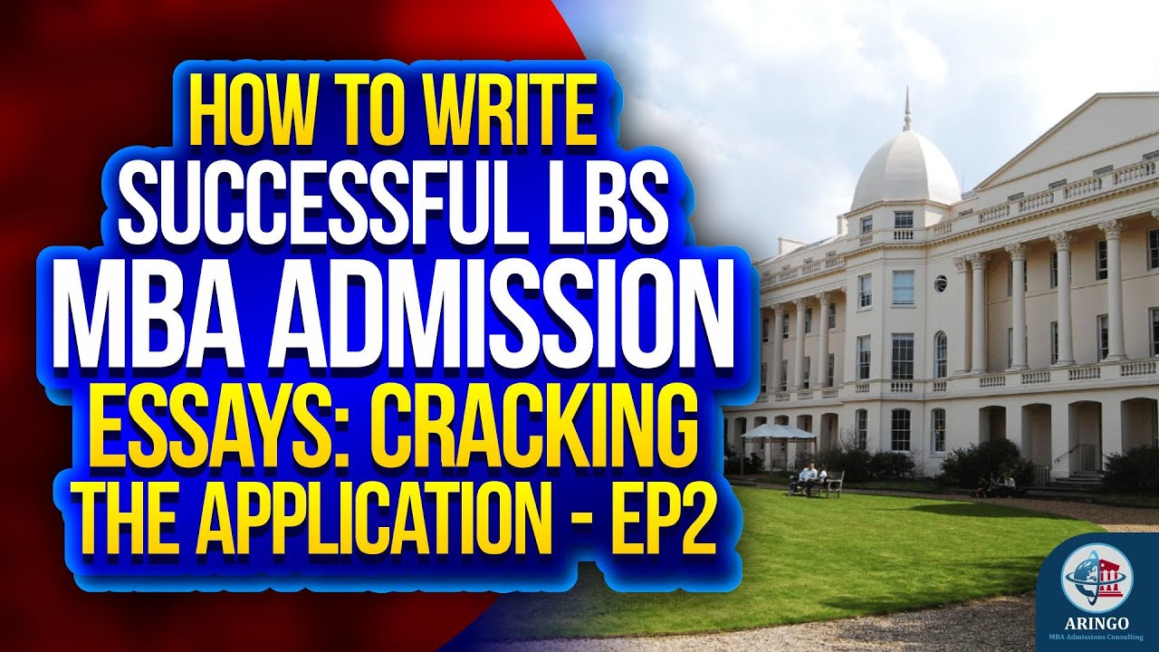 How To Write Successful LBS MBA Admission Essays: Cracking The ...