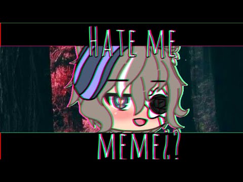 ×~•°Hate Me//Gl (meme ?¿)°•~× - YouTube