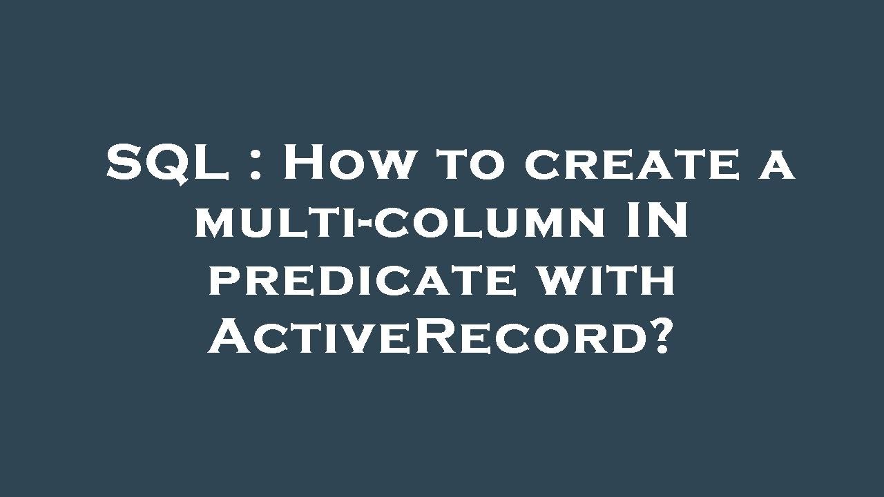 Sql How To Create A Multi Column In Predicate With Activerecord Youtube