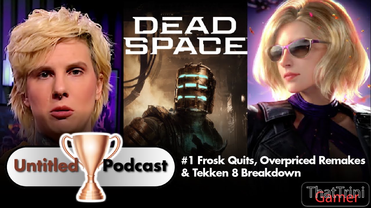 Untitled Podcast #001 - Frosk Quits Gaming, Overpriced Remakes & Tekken ...