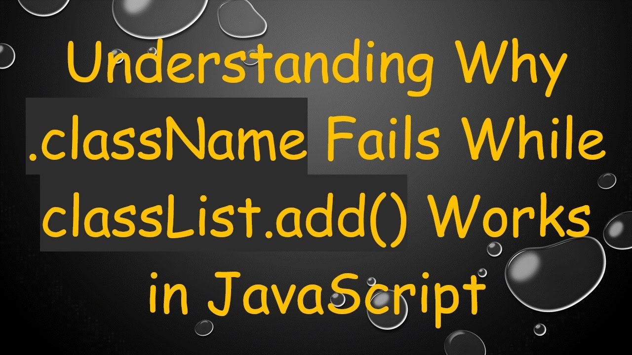 Understanding Why .className Fails While classList.add() Works in JavaScript - YouTube