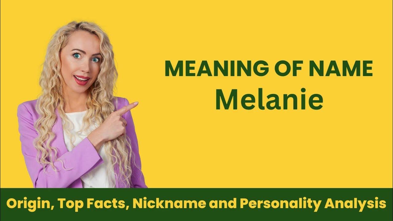 Melanie Name Facts, Meaning, Personality, Nickname, Origin, Popularity, Similar Names and Poetry ...