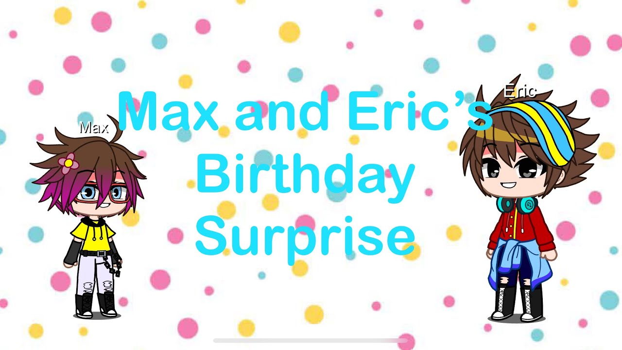 TSPA || Episode 12 || Max and Eric’s Birthday Surprise Gacha Club - YouTube