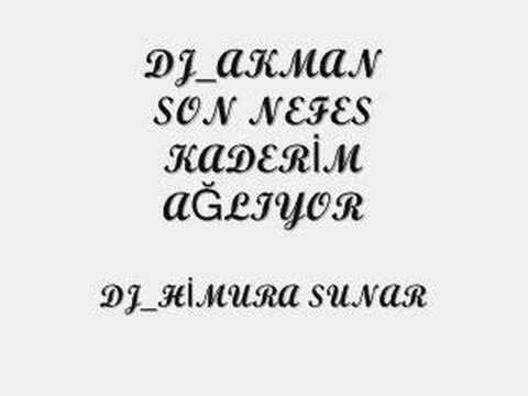 DJ AKMAN SONNEFES KADERİM AĞLIYOR