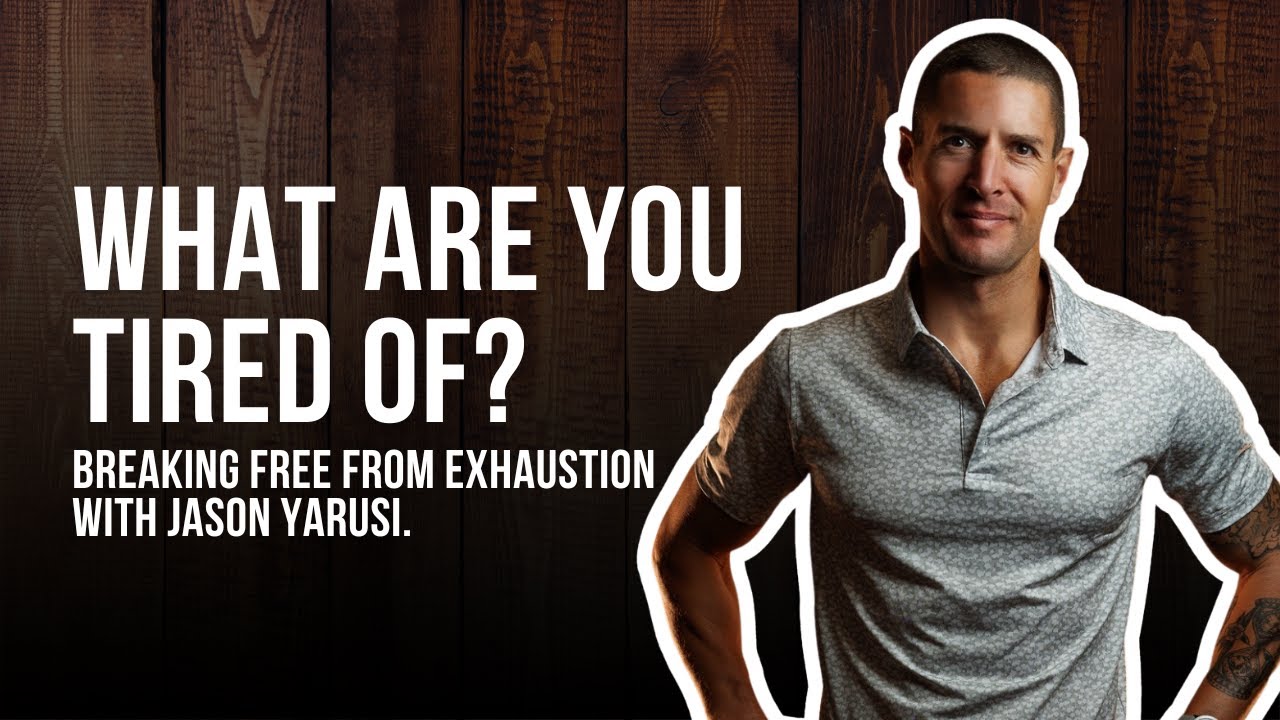 #47 What are you tired of? Breaking Free from Exhaustion with Jason ...