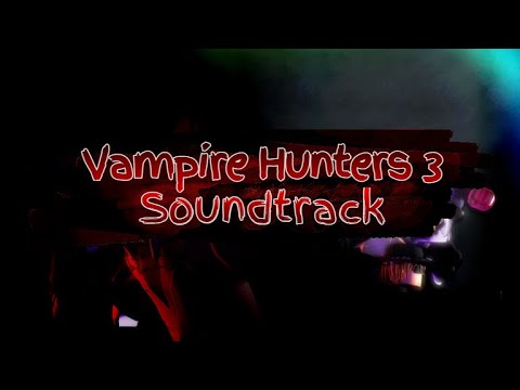 Vampire Hunters 3 | 1.0R Complete Soundtrack - YouTube