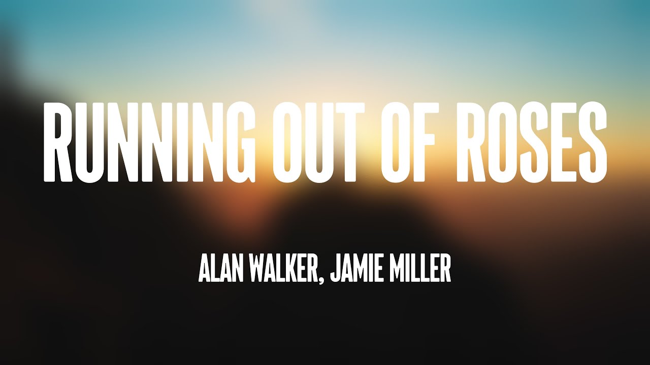 Running Out of Roses - Alan Walker, Jamie Miller [Letra] 🏔 - YouTube
