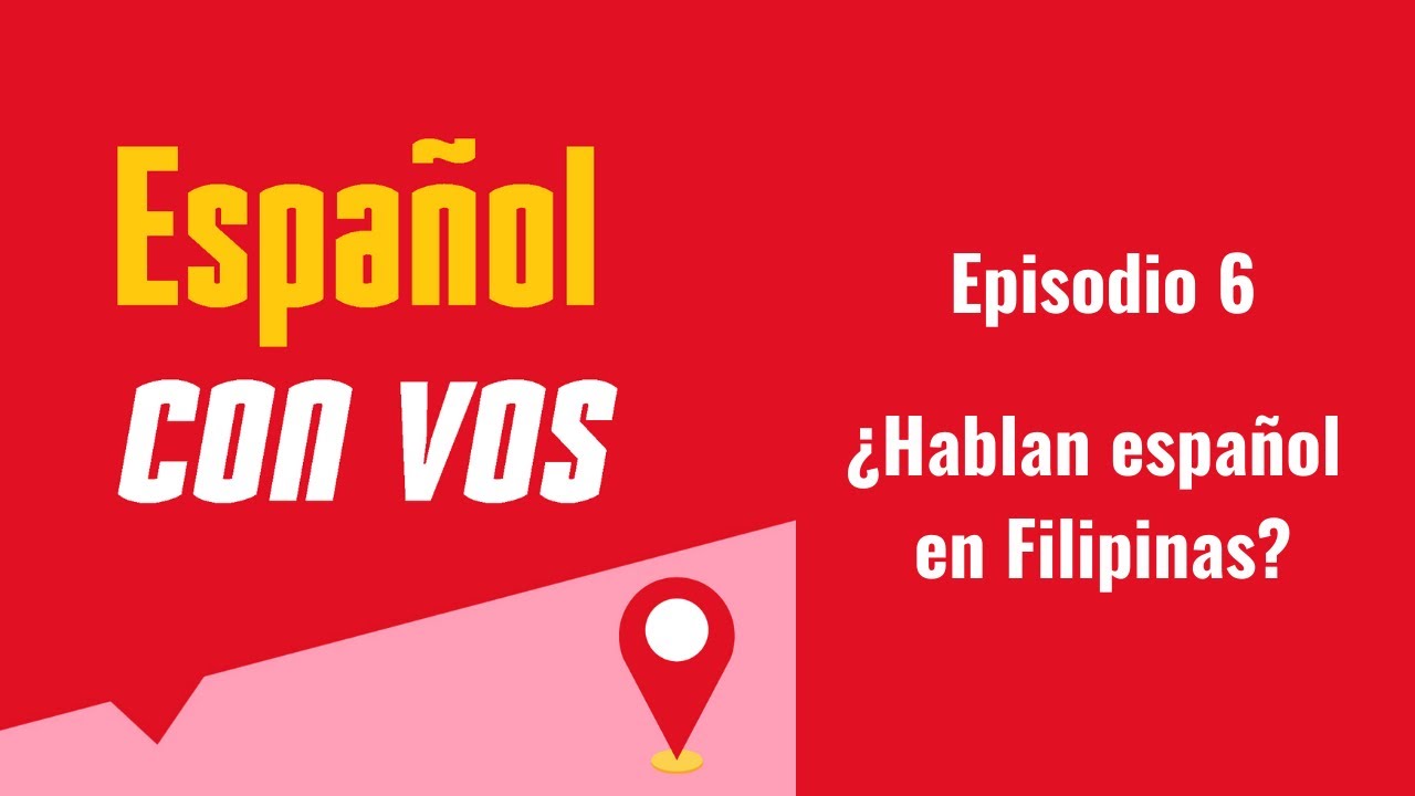 Español con vos - Episodio 6 - ¿Hablan español en Filipinas? # ...