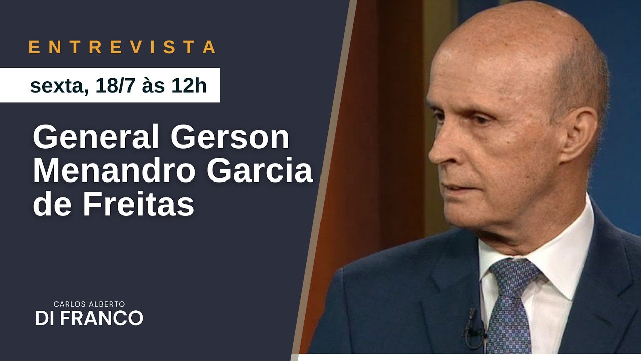 General Gerson Menandro Garcia de Freitas, sexta, 18/7, às 12h ao vivo ...