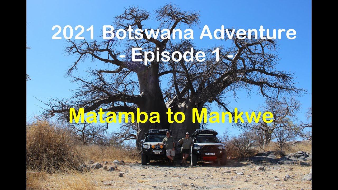 2021 Botswana Adventure: - Episode 1 - Matamba to Mankwe - YouTube