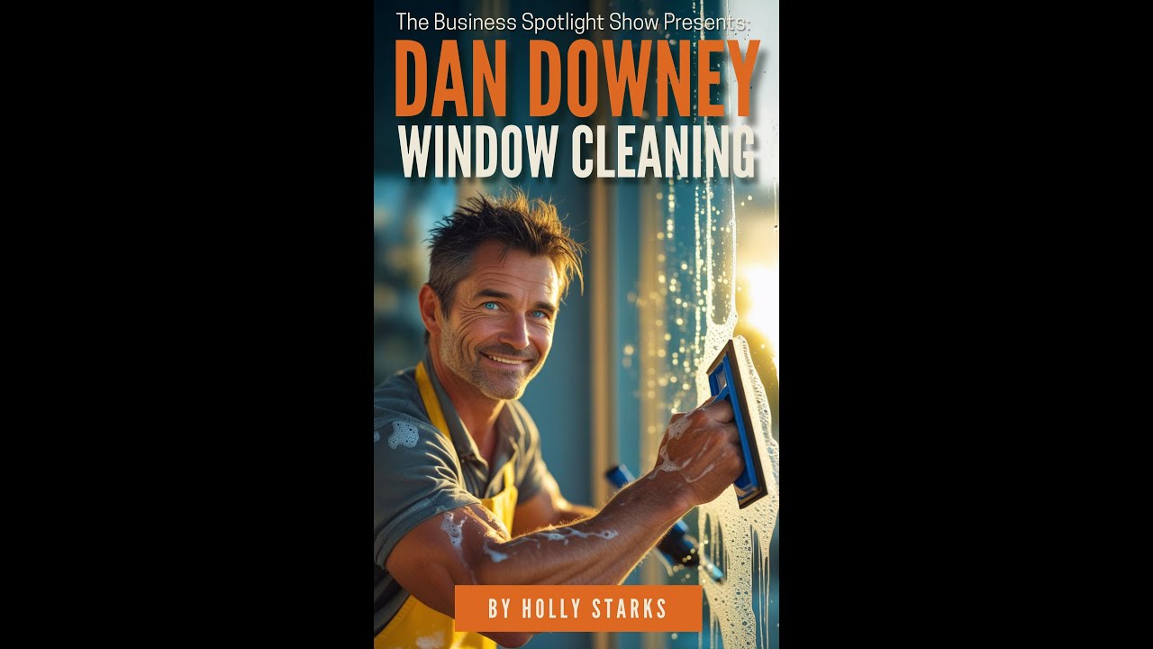 The Business Spotlight Show Presents: Dan Downey Window Cleaning - YouTube