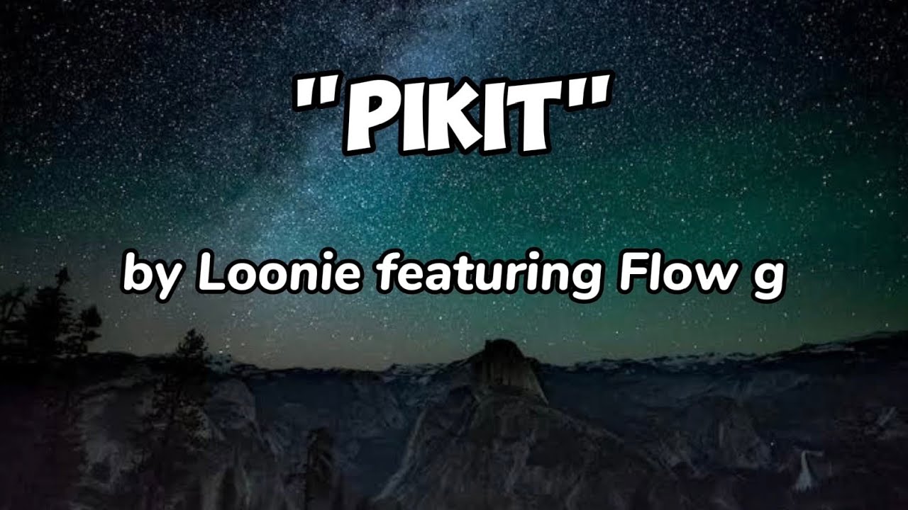 PIKIT by Loonie feat. Flow G Lyrics Video #flowg #loonie #pikit - YouTube