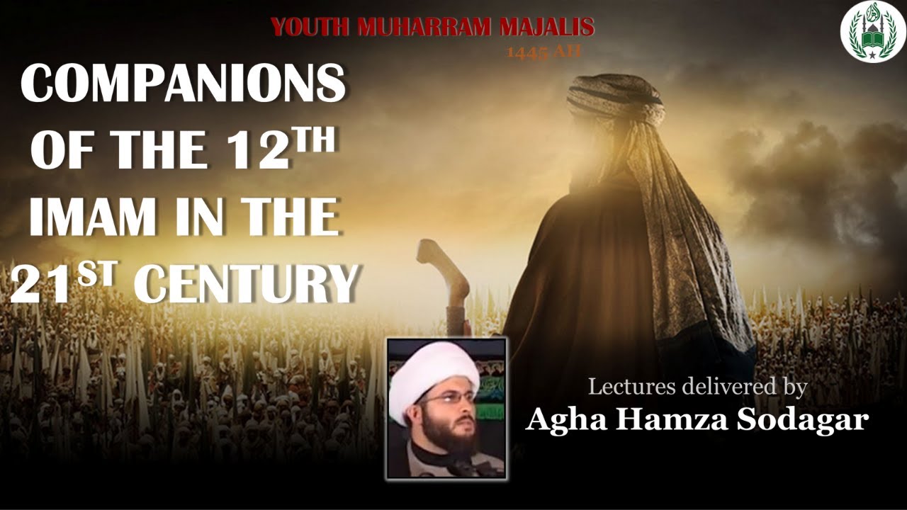 Lecture 1 - Agha Hamza Sodagar | Topic: Companions of the 12th Imam in ...