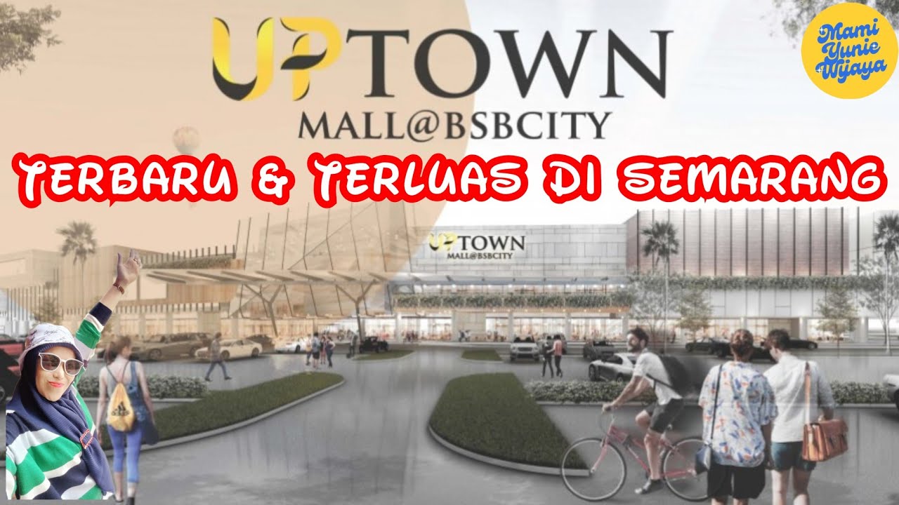 UPTOWN MALL BSBcity ‼️ MALL SEMI OUTDOOR TERBARU & TERBESAR DI SEMARANG - YouTube