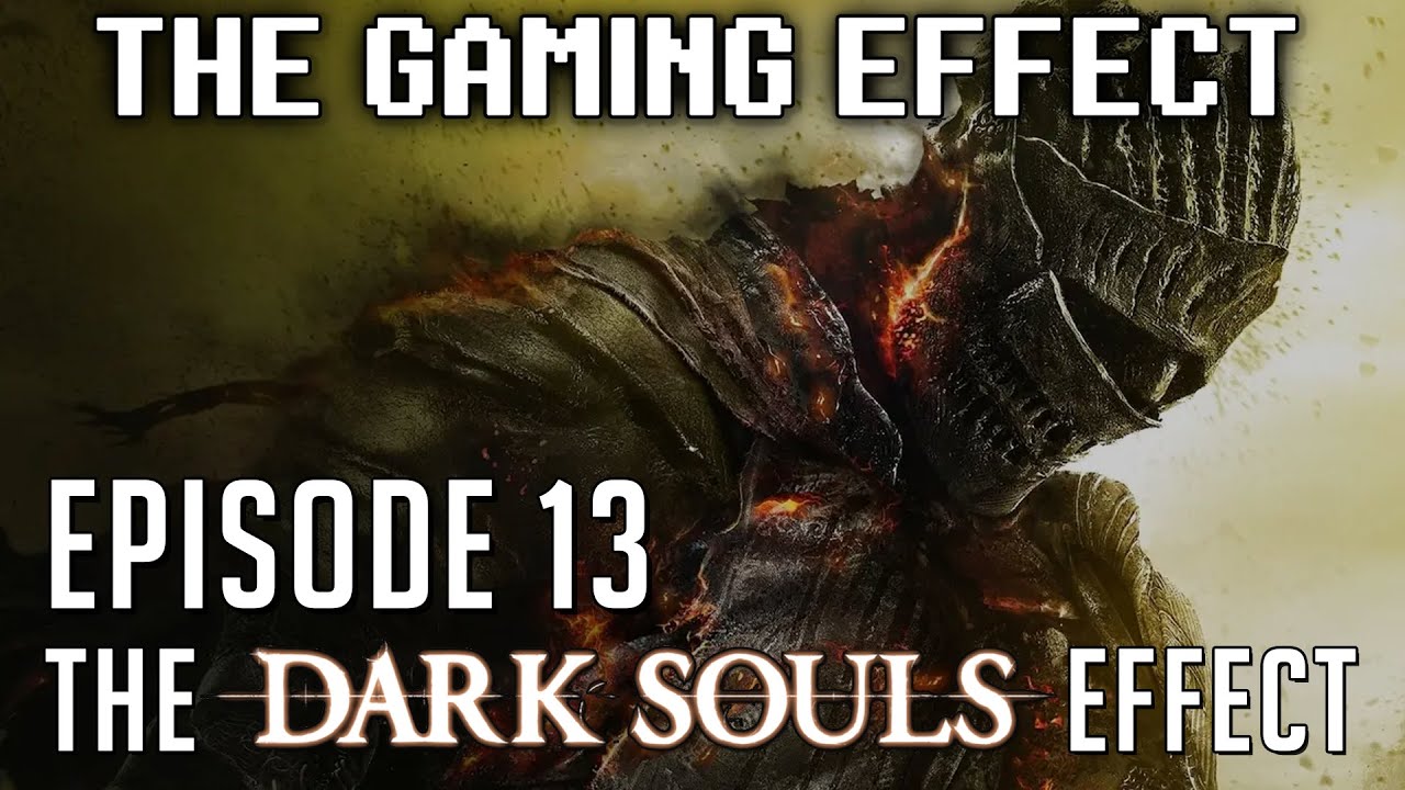 The Gaming Effect Episode 13: The Dark Souls Effect - YouTube