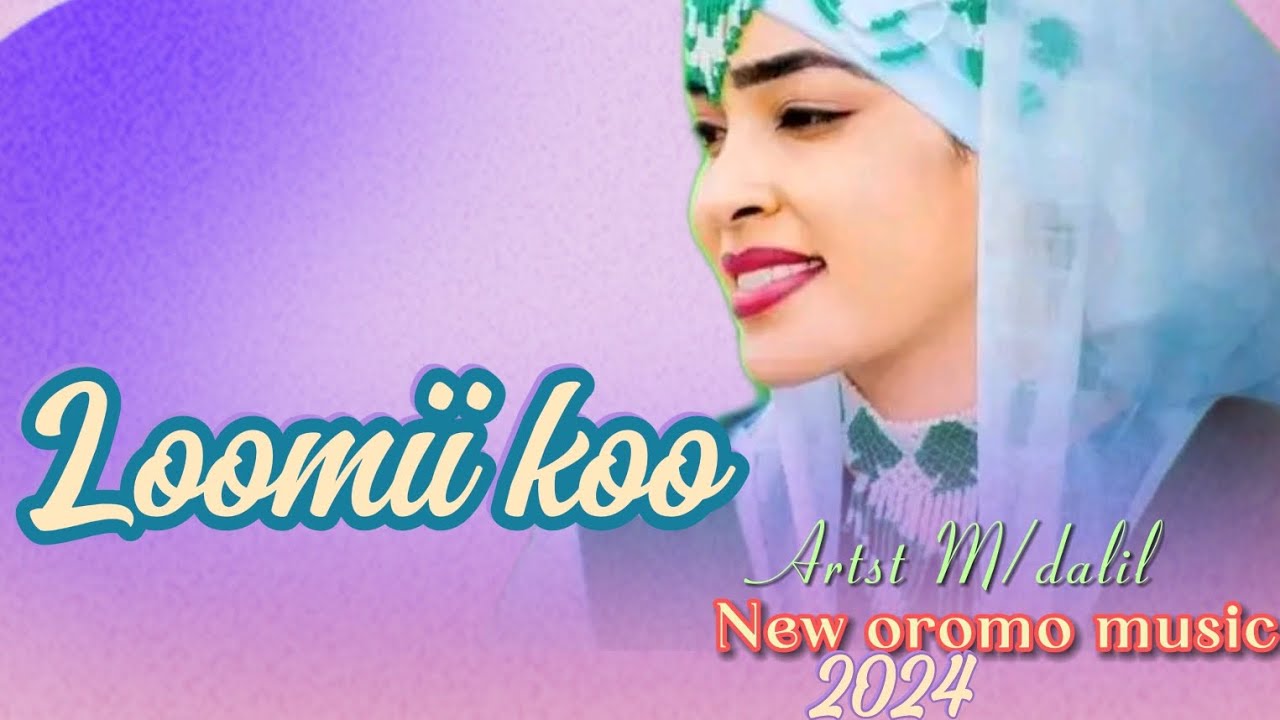 Artist_Mahammad_Daliil_Loomii_koo_#Neworomoethiopianmusic_2024(Official ...