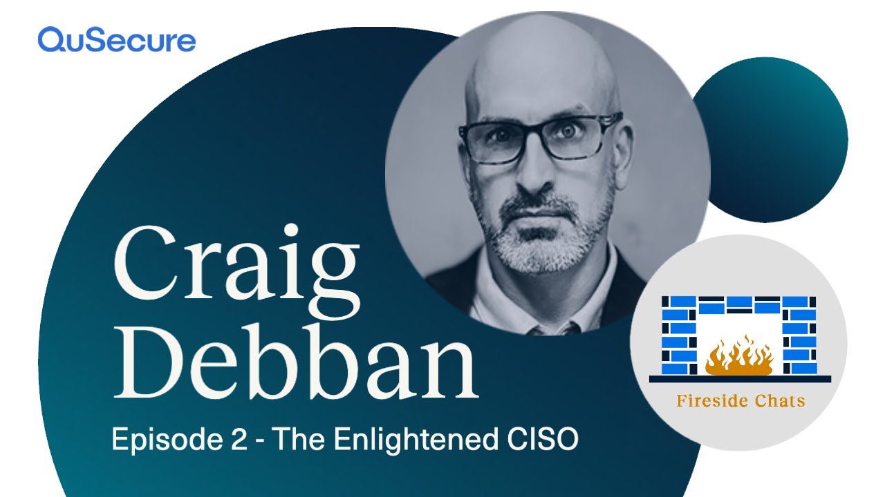 QuSecure Fireside Chats - Craig Debban - The Enlightened CISO - YouTube