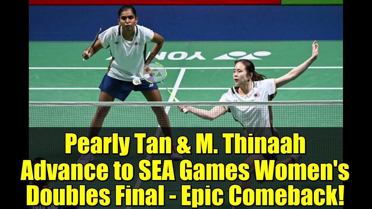 Pearly Tan & M. Thinaah Advance to SEA Games Women's Doubles Final ...
