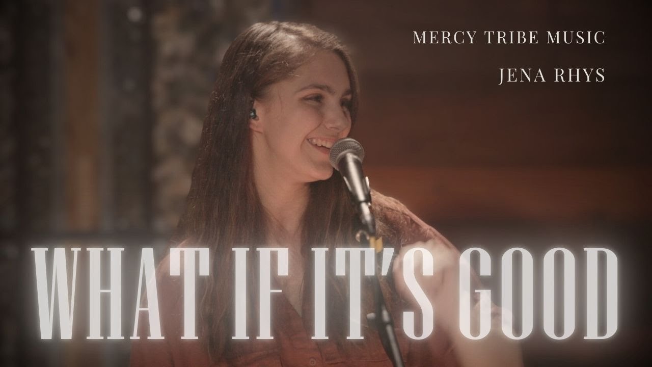 What if it's Good - Mercy Tribe Music & Jena Rhys - YouTube