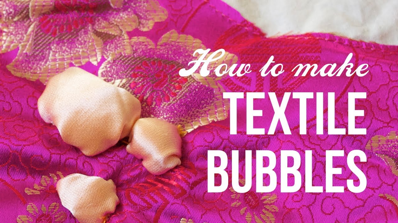 Textile Embellishment Techniques - How to Make Bubble Embellishments ...