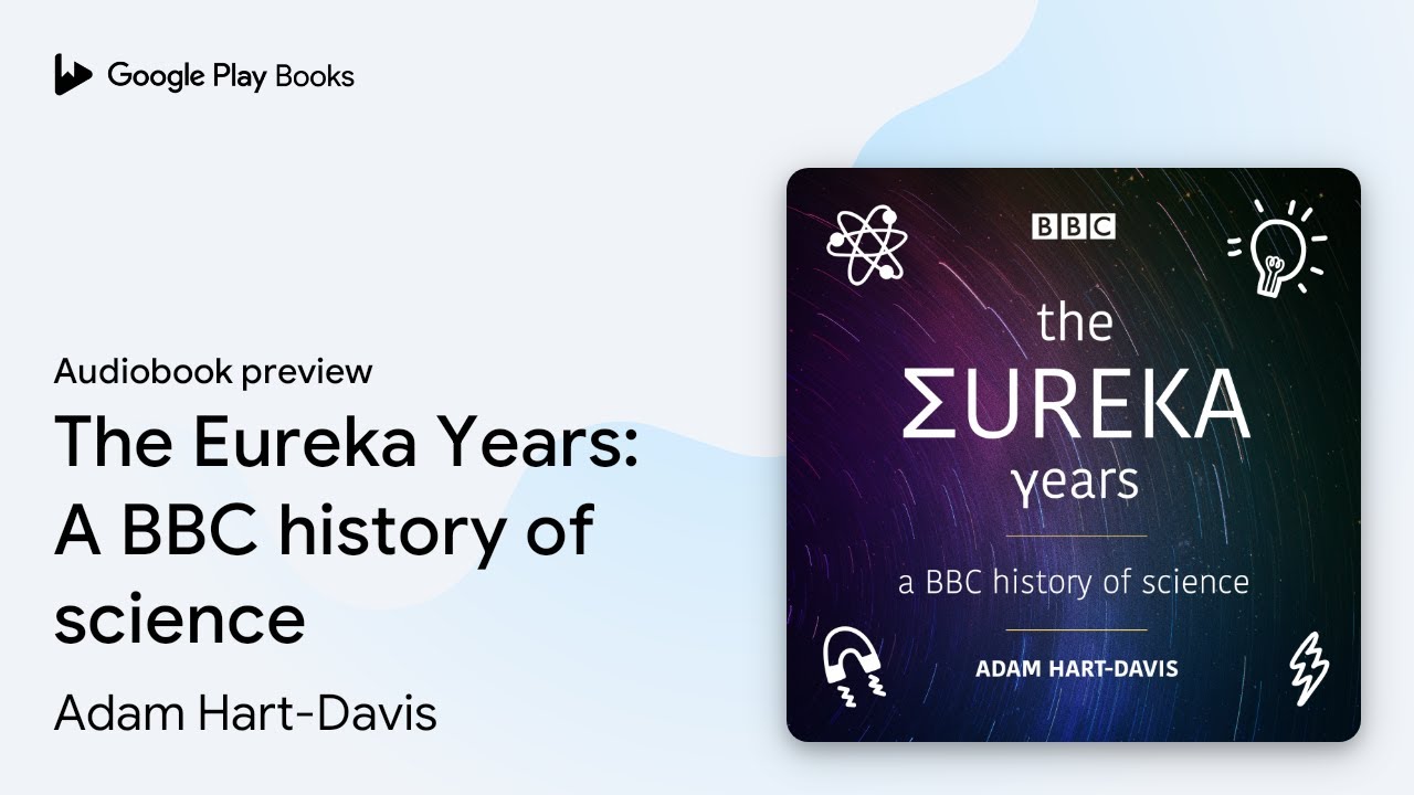 The Eureka Years: A BBC history of science by Adam Hart-Davis ...