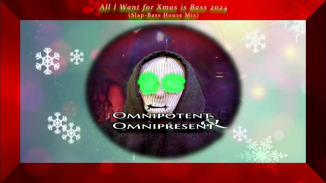 Omnipotent & Omnipresent - All I Want for Xmas is Bass 2024 (Slap-Bass House Mix) - YouTube