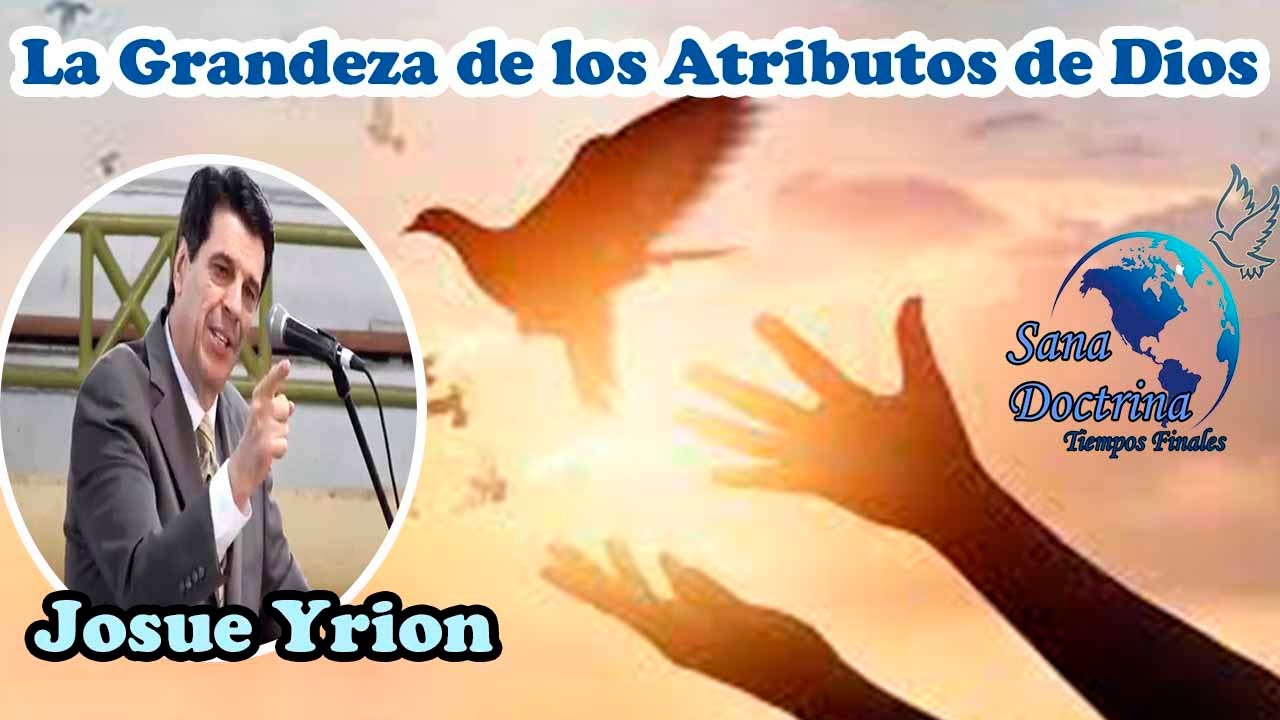 Josue Yrion - La Grandeza de los Atributos de Dios y su incomparable ...