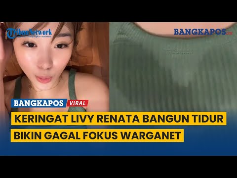 Konten Keringat Livy Renata  Saat Bangun Tiduran Bikin Gagal Fokus Warganet