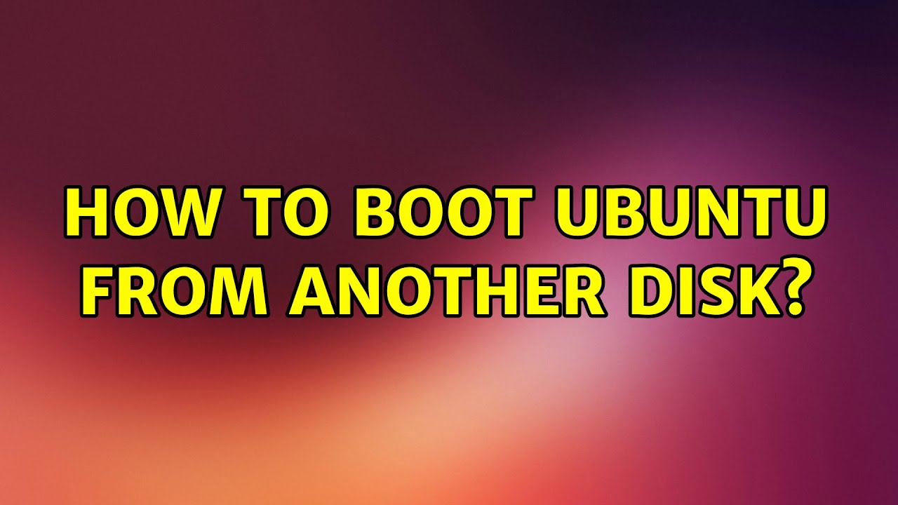 Ubuntu: How to boot ubuntu from another disk? - YouTube